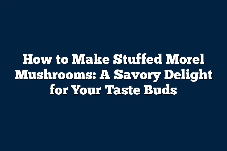 How to Make Stuffed Morel Mushrooms: A Savory Delight for Your Taste ...